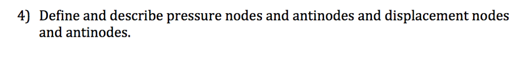 Solved Define and describe pressure nodes and antinodes and | Chegg.com