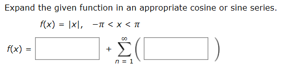 Solved Expand the given function in an appropriate cosine or | Chegg.com
