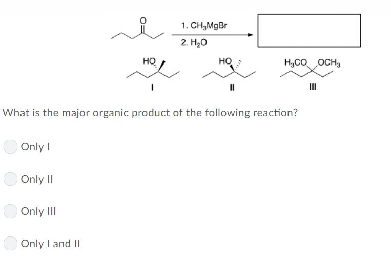 Solved 1. CH3MgBr 2. H20 ?? What is the major organic | Chegg.com