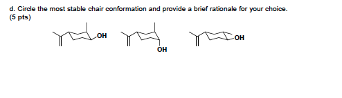 Solved Circle the most stable chair conformation and provide | Chegg.com