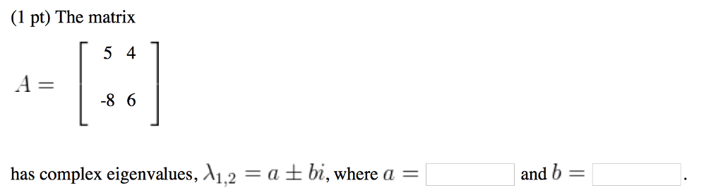 Solved (1 pt) The matrix 8 6 has complex eigenvalues, ?1,2-a | Chegg.com