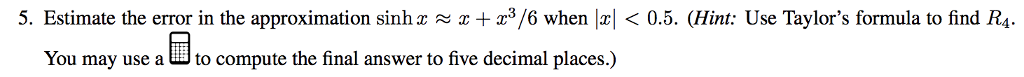 Solved 5. Estimate the error in the approximation sinh z z + | Chegg.com