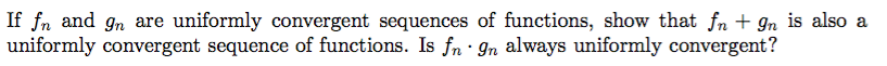 Solved If fn and gn are uniformly convergent sequences of | Chegg.com