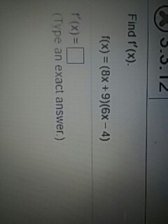 Solved Find f (x). f(x) (8x +9) (6x-4) f (x) (Type an exact | Chegg.com