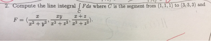 Solved Compute the line integral integral_C F ds where C is | Chegg.com