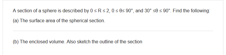 Solved A section of a sphere is described by 0 R 2, 0 θs | Chegg.com