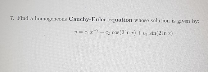 Solved 7. Find a homogeneous Cauchy-Euler equation whose | Chegg.com