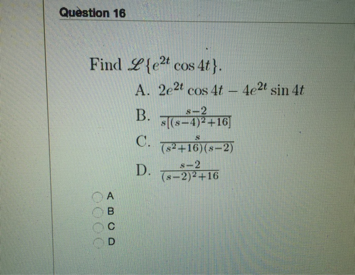 Solved Find Laplace transform {e^2t cos 4t}. 2e^2t cos 4t - | Chegg.com