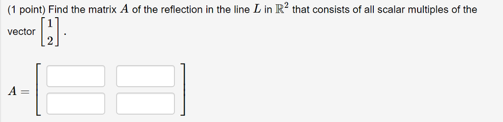 Solved Find the matrix A of the reflection in the line L in | Chegg.com
