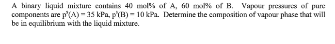 Solved A binary liquid mixture contains 40 mol% of A, 60 | Chegg.com
