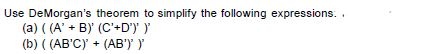 Solved Use DeMorgan's theorem to simplify the following | Chegg.com