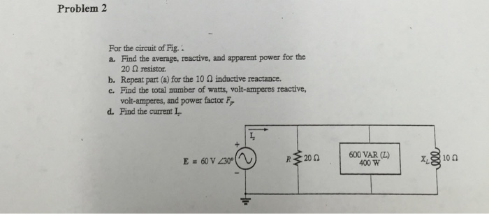 Solved For the circuit of Fig..Find the average, reactive, | Chegg.com