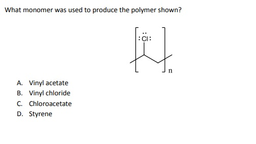 Solved What monomer was used to produce the polymer shown? | Chegg.com