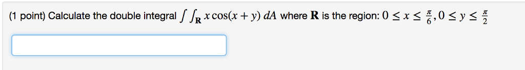 Solved (1 point) Calculate the double integral //n x cos(x + | Chegg.com