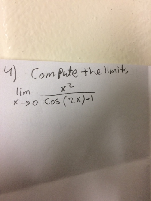 Solved Compute the limits lim_x rightarrow 0 x^2/cos (2x) - | Chegg.com