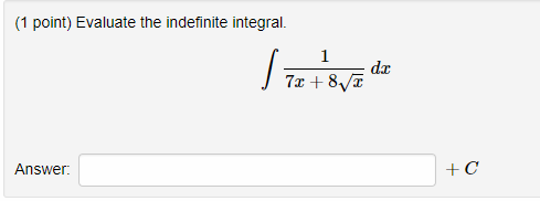 Solved (1 point) Evaluate the indefinite integral dx Answer: | Chegg.com