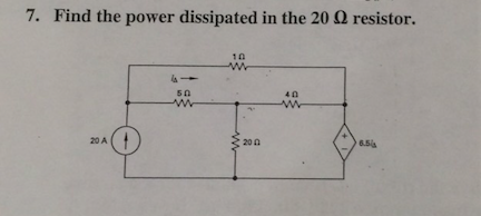 Solved 7. Find the power dissipated in the 20 ohm resistor. | Chegg.com