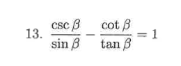 Solved csc beta/sin theta - cot beta/tan beta = 1 | Chegg.com