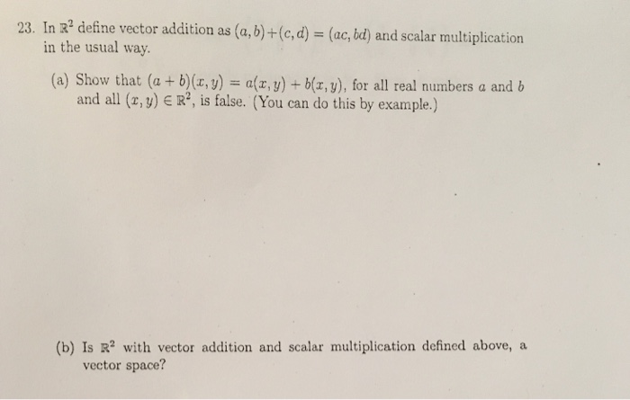 Solved In R^2 define vector addition as (a, b)+(c, d) = (ac, | Chegg.com