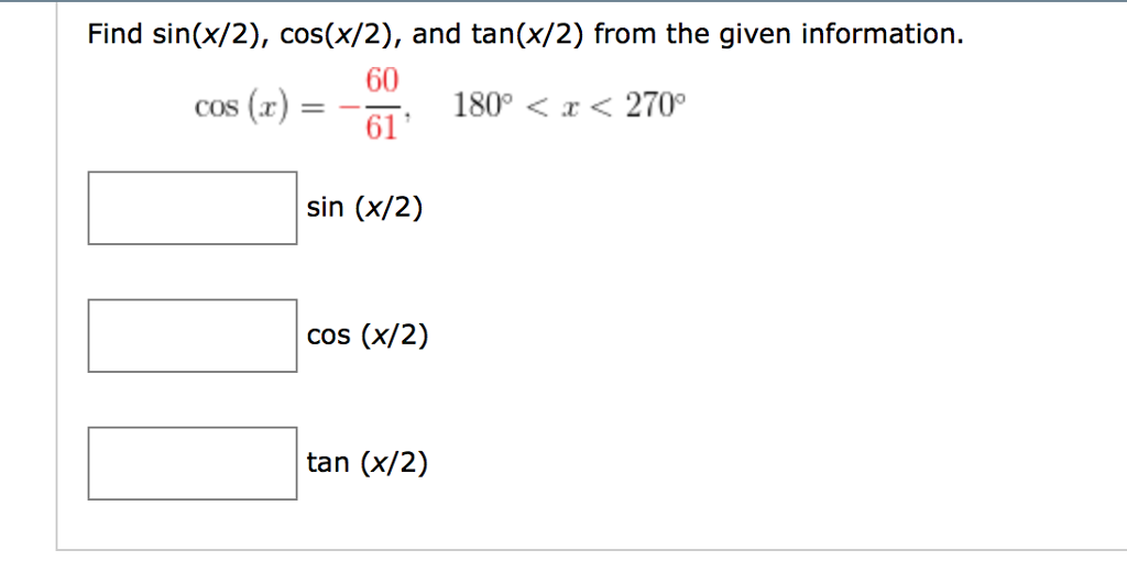 Solved Find sin(x/2), cos(x/2), and tan(x/2) from the given | Chegg.com