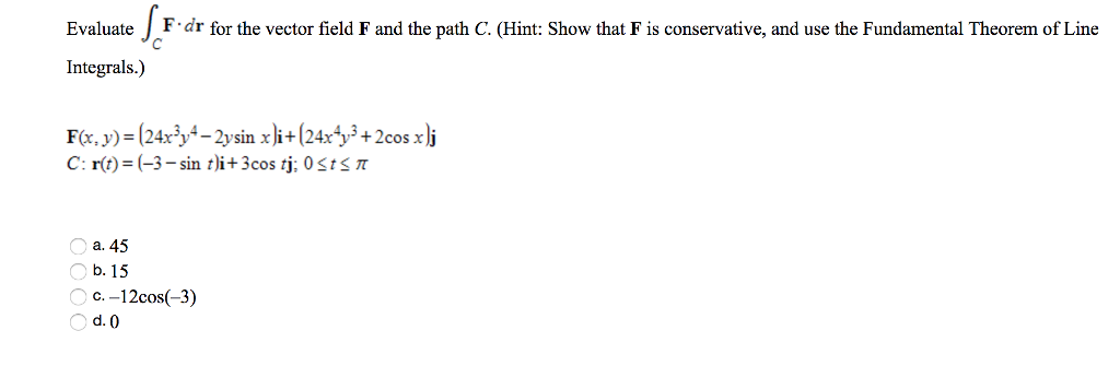 Solved Evaluate integral_C F middot dr for the vector field | Chegg.com