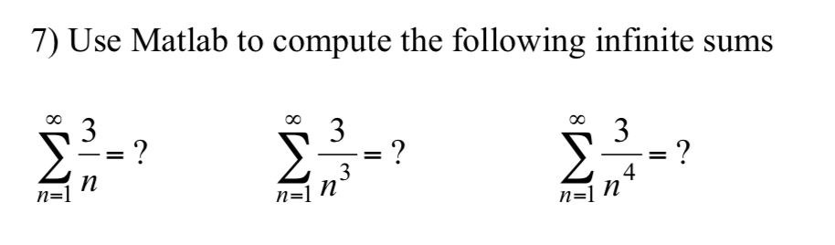 Solved 7) Use Matlab to compute the following infinite sums | Chegg.com