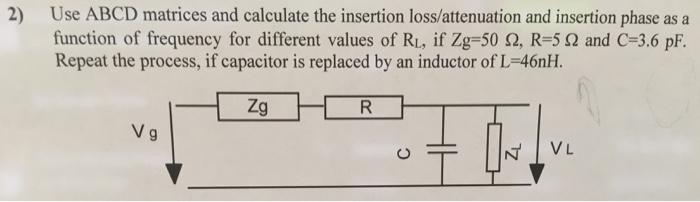 Use ABCD matrices and calculate the insertion | Chegg.com