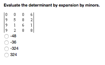 Solved Evaluate the determinant by expansion by minors. -48 | Chegg.com