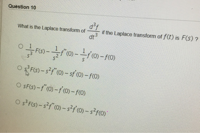 Solved What is the Laplace transform of d^3f/dt^3 if the | Chegg.com