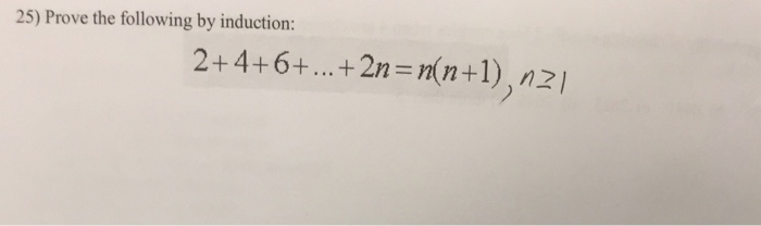 Solved Prove the following by induction: 2+4+6+ +2n = | Chegg.com Solved Prove the following by induction: 2+4+6+ +2n = | Chegg.com