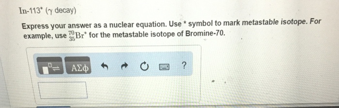 Solved In-113* (gamma decay) Express your answer as a | Chegg.com
