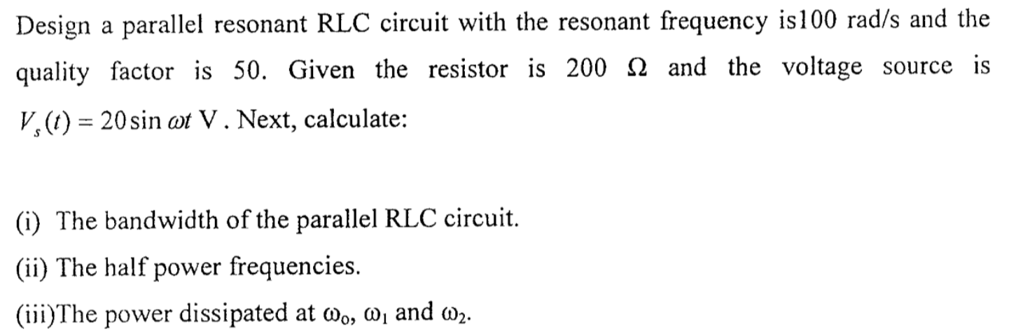 Solved Design a parallel resonant RLC circuit with the | Chegg.com