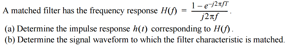 Solved A matched filter has the frequency response H(f) | Chegg.com