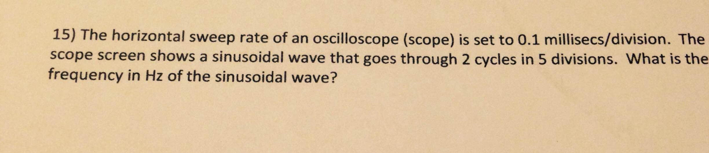 Solved 15) The horizontal sweep rate of an oscilloscope | Chegg.com