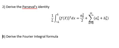 Solved Derive the Parseval's identity 1/L integral^L_-L {f | Chegg.com