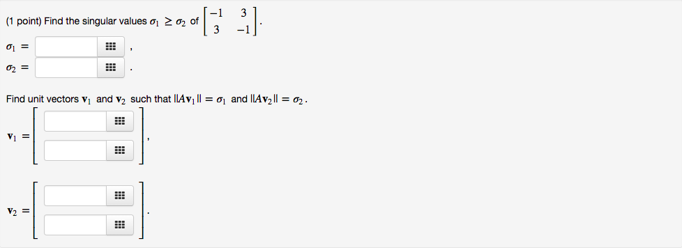 Solved Find the singular values sigma_1 > sigma_2 of [-1 3 | Chegg.com