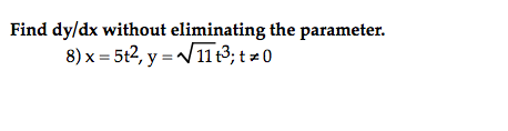 Solved Find dy/dx without eliminating the parameter. 8) x = | Chegg.com