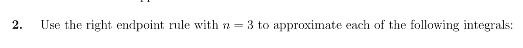 Solved 2. Use the right endpoint rule with n -3 to | Chegg.com