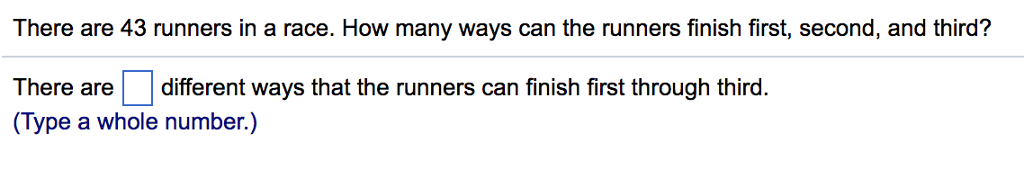 Solved There are 43 runners in a race. How many ways can the | Chegg.com Solved There are 43 runners in a race. How many ways can the | Chegg.com
