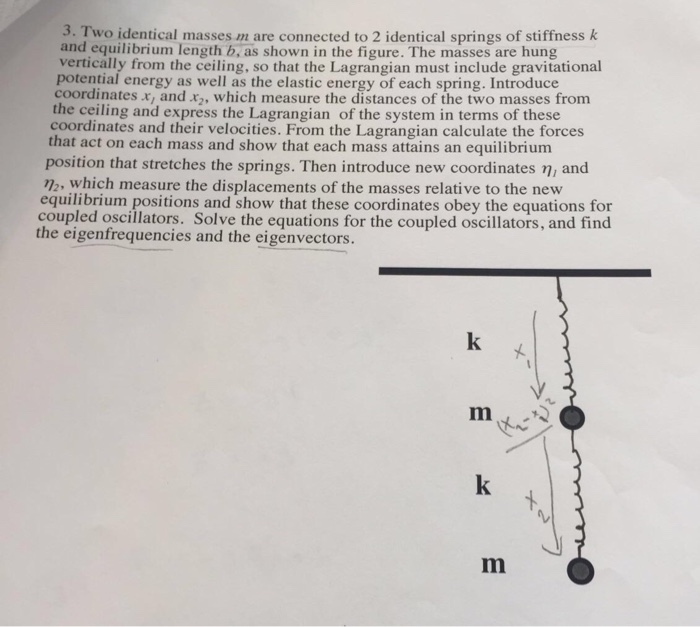 Solved Two identical masses m are connected to 2 identical | Chegg.com Solved Two identical masses m are connected to 2 identical | Chegg.com