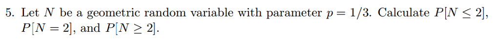Solved 5. Let N be a geometric random variable with | Chegg.com