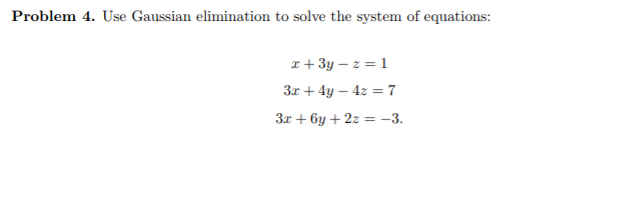 Solved Problem 4. Use Gaussian elimination to solve the | Chegg.com