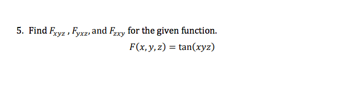 Solved 5. Find Fxyz , Fyxz and Fzxy for the given function. | Chegg.com
