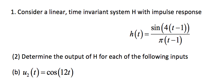 Solved Consider a linear, time invariant system H with | Chegg.com