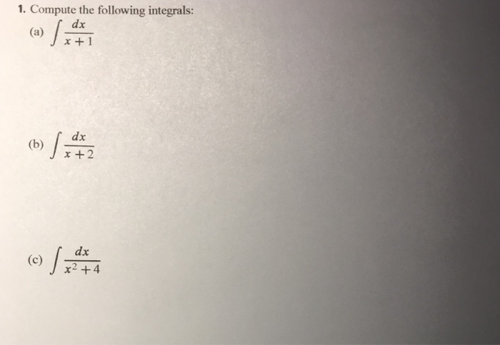 Solved Compute the following integrals: integral dx/x + 1 | Chegg.com Solved Compute the following integrals: integral dx/x + 1 | Chegg.com