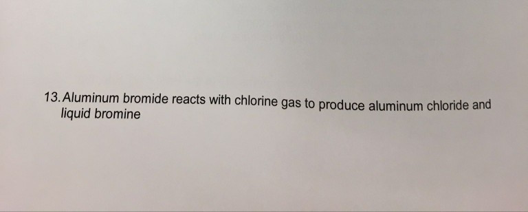 Solved 13.Aluminum bromide reacts with chlorine gas to | Chegg.com