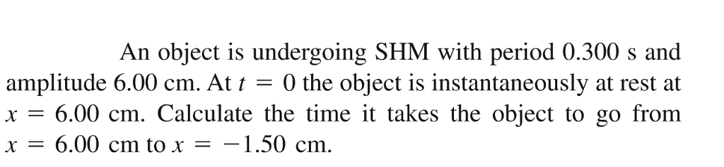 Solved An object is undergoing SHM with period 0.300 s and | Chegg.com