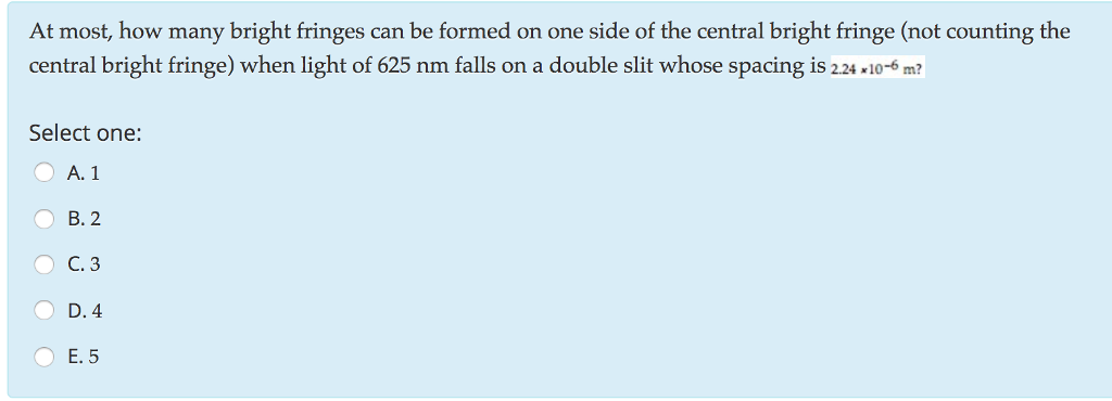 Solved At most, how many bright fringes can be formed on one | Chegg.com