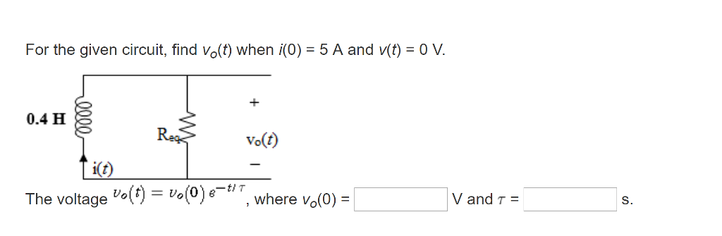 Solved For the given circuit, find Vo(t) when /(0) = 5 A and | Chegg.com