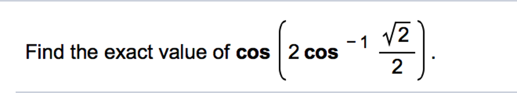 Solved Find the exact value of cos (2 cos^-1 Squareroot | Chegg.com